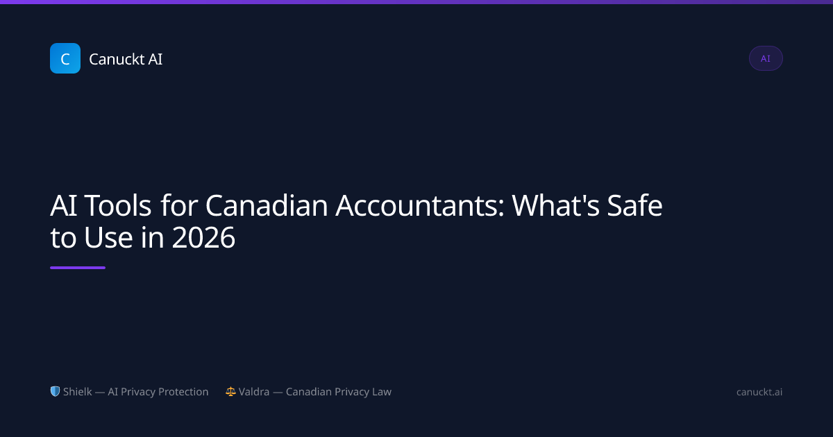 AI Tools for Canadian Accountants: What's Safe to Use in 2026 | Canuckt AI